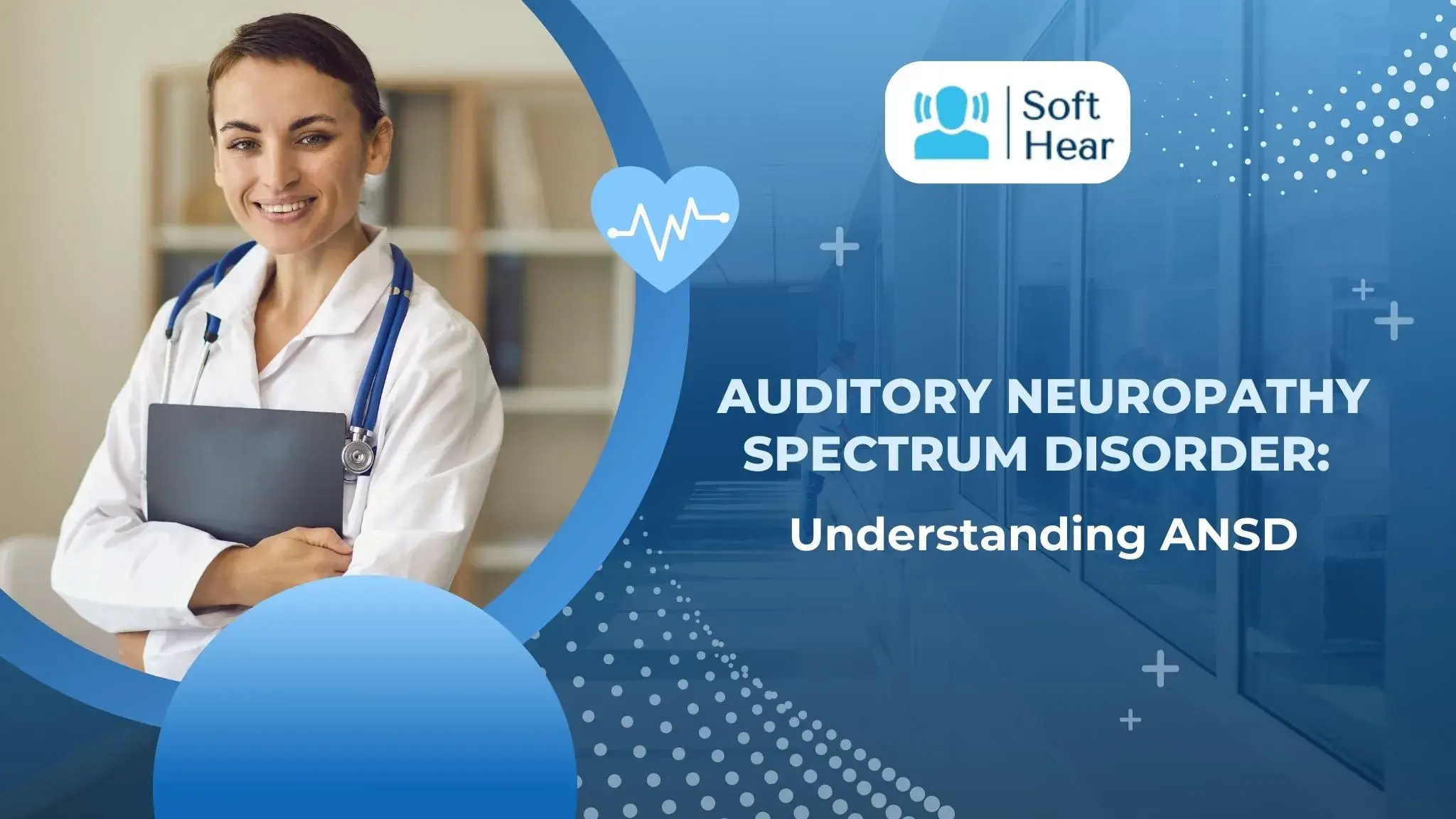Auditory Neuropathy Spectrum Disorder: Understanding ANSD - Soft Hear Blogs