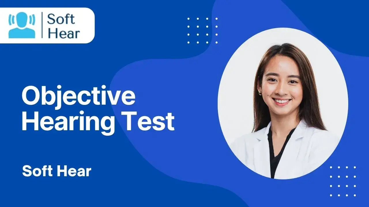Objective Hearing Test: What It Is & Why It Matters - Soft Hear Blogs